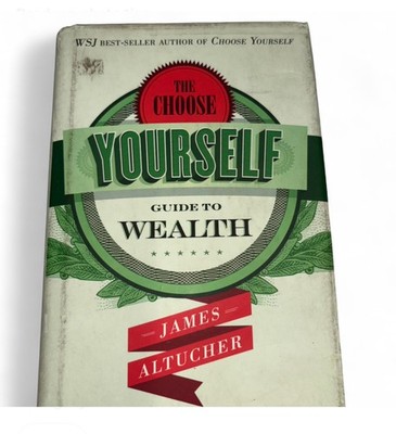 The Choose Yourself Guide to Wealth - hardcover Altucher, James | eBay