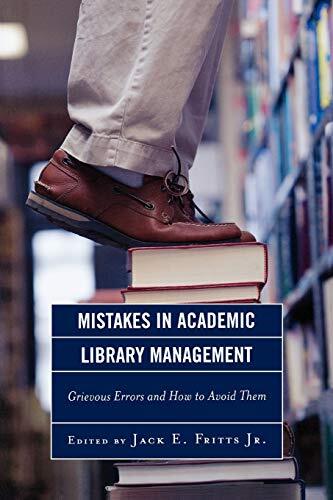Mistakes in Academic Library Management: Grievous Errors and How to ...