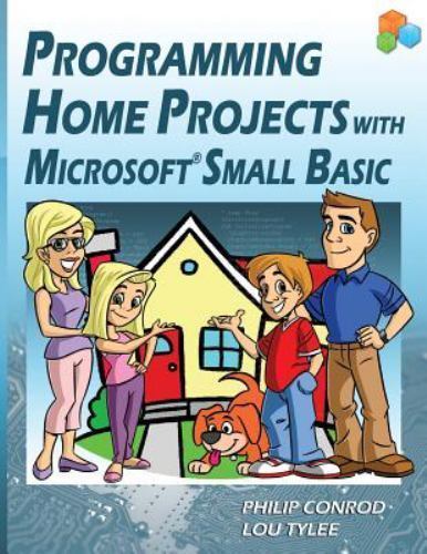 Programming Home Projects with Microsoft Small Basic by Conrod, Philip, Brand... 9781937161392| eBay