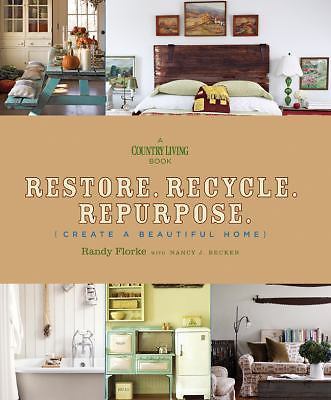Restore. Recycle. Repurpose.: Create a Beautiful Home 9781588167699 | eBay