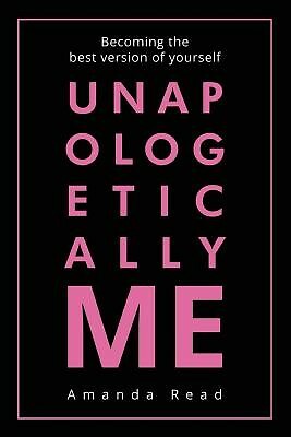 Unapologetically Me: Becoming the best version of yourself by Read ...