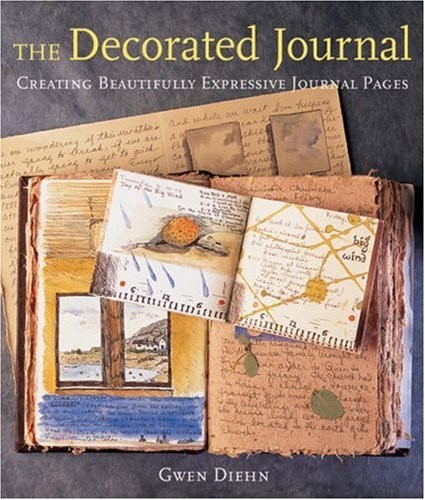 The Decorated Journal: Creating Beautifully Expressive Journal Pages by ...
