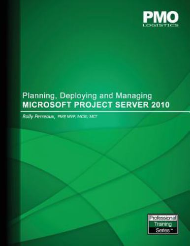 Planning, Deploying and Managing Microsoft Project Server 2010 by Rolly Perreaux (2016, Trade ...