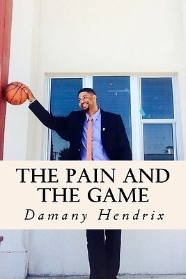 The Pain and the Game: : The Memoir of Damany Hendrix by Hendrix ...