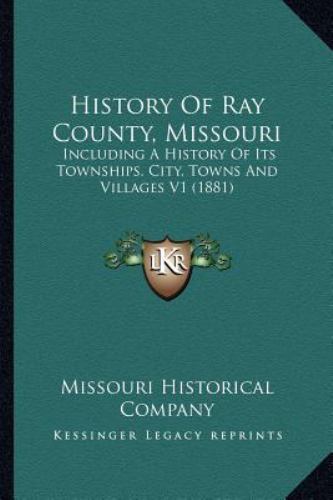 History of Ray County, Missouri : Including A History of Its Townships ...