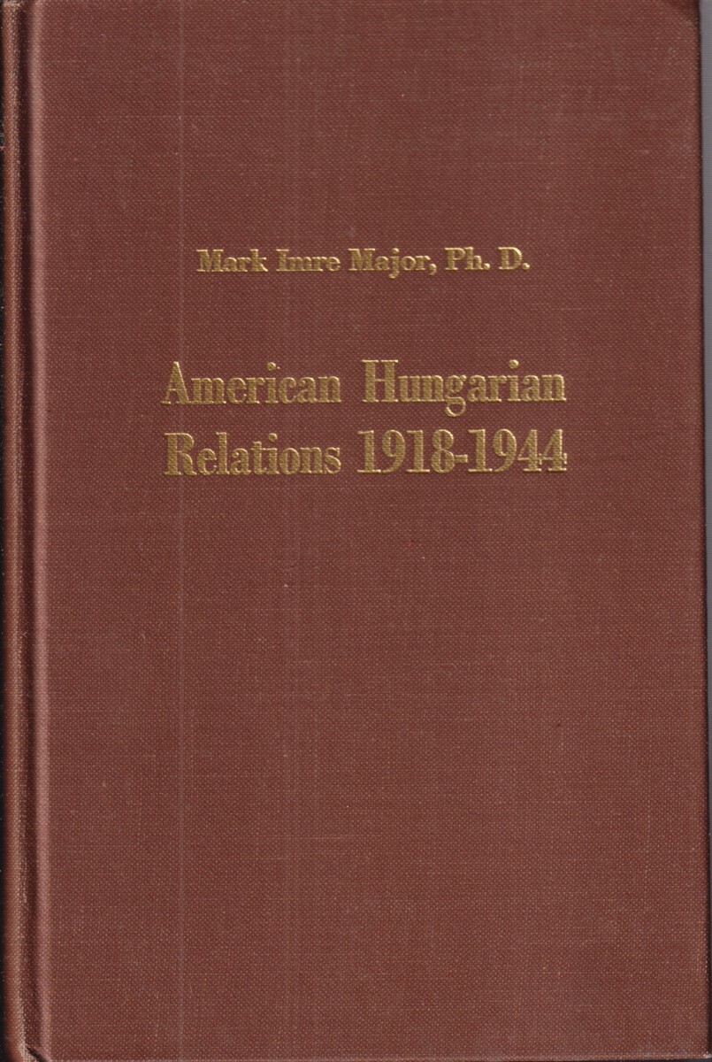 American Hungarian Relations, 1918-1944 By Major, Mark Imre | eBay