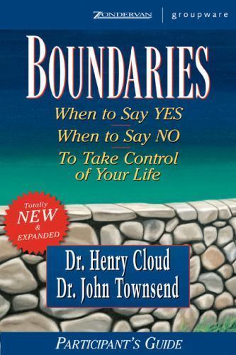 Boundaries Participant's Guide: When to Say Yes When to Say No to Take ...