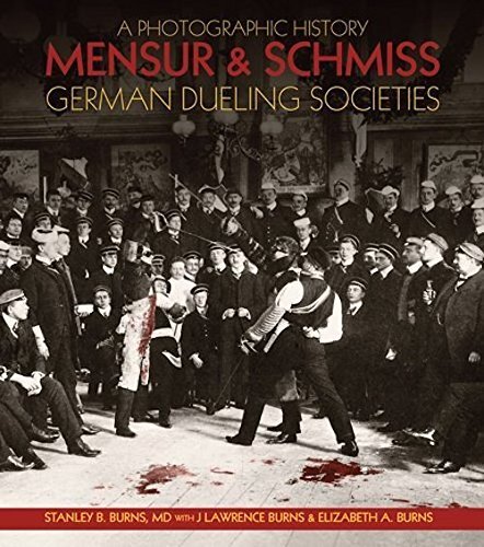 MENSUR & SCHMISS: GERMAN DUELING SOCIETIES By Stanley B Burns ...