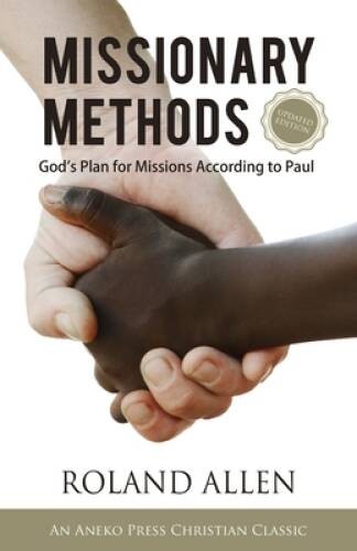Missionary Methods: Gods Plan for Missions According to Paul ...
