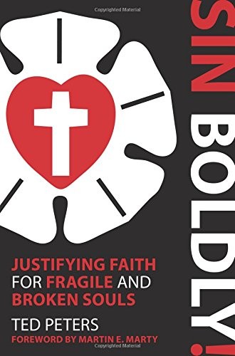 SIN BOLDLY!: JUSTIFYING FAITH FOR FRAGILE AND BROKEN SOULS By Ted ...
