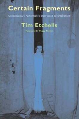 Certain Fragments: Texts and Writings on Performance by Tim Etchells ...