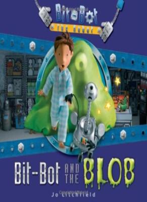 Bit-Bot and the Blob (Bit-Bot the Robot) By Jo Litchfield 9781405255134 ...
