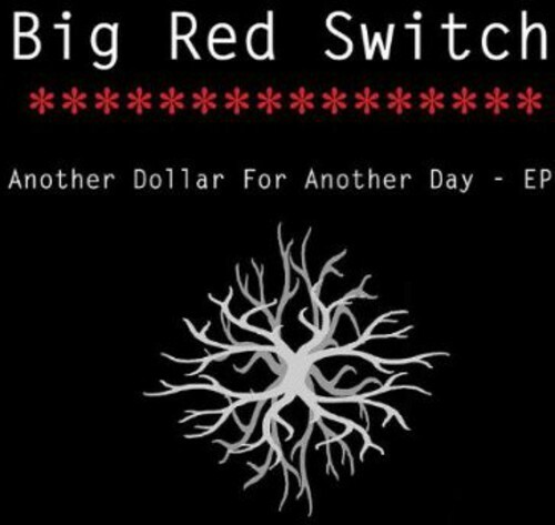 BIG RED SWITCH ANOTHER DOLLAR FOR ANOTHER DAY EP NEW CD 884501735216| eBay