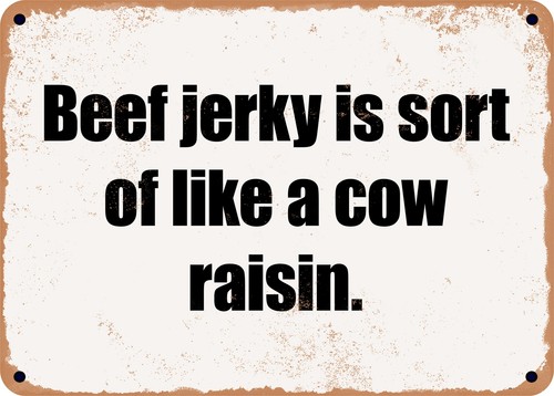 METAL SIGN - Beef jerky is sort of like a cow raisin. | eBay
