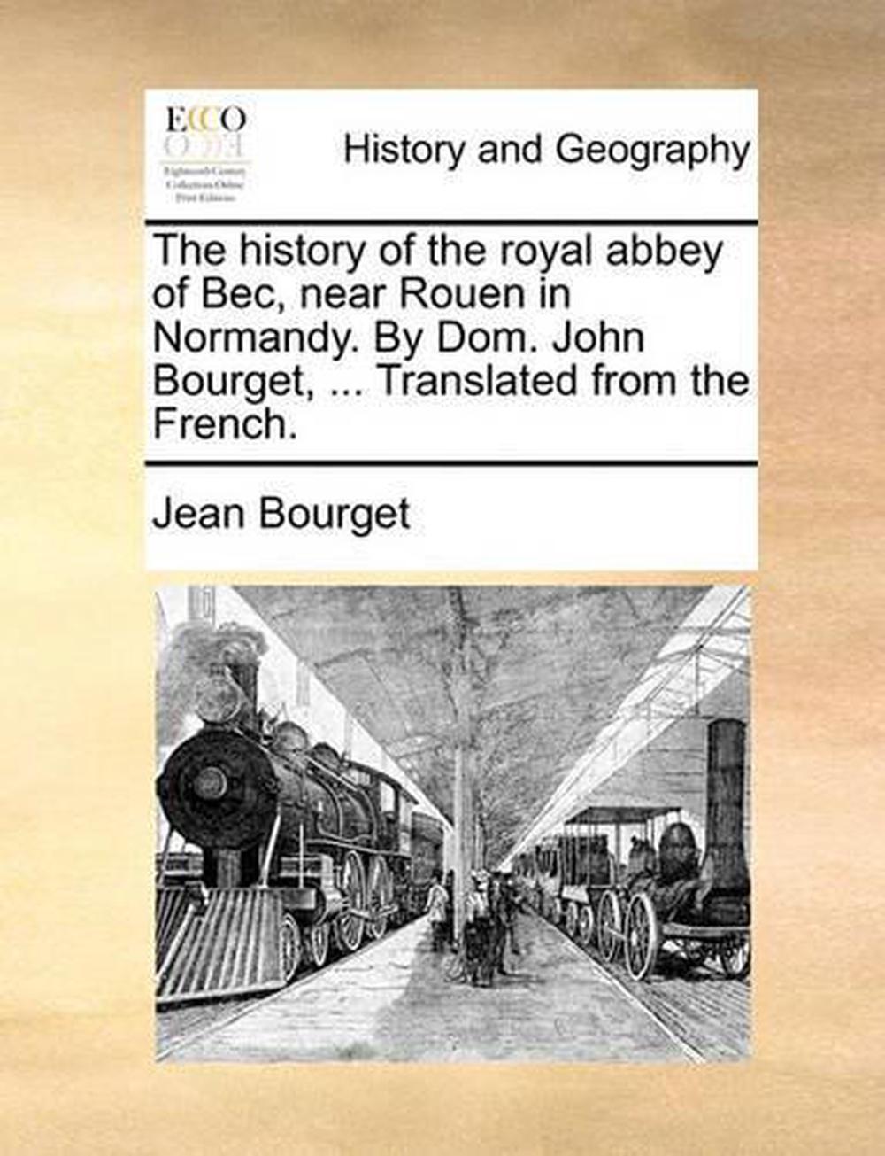 The History of the Royal Abbey of Bec, Near Rouen in Normandy. by Dom ...
