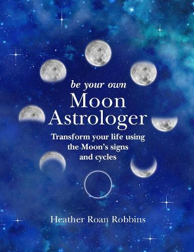 Heather Roan Robbins Be Your Own Moon Astrologer (Gebundene Ausgabe ...