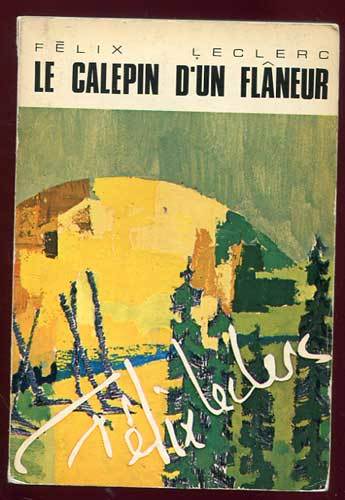 FELIX LECLERC: LE CALEPIN D'UN FLÂNEUR. EDITIONS FIDES. 1971. | eBay