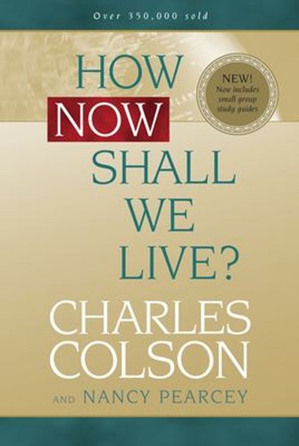 How Now Shall We Live? Perfect Nancy, Colson, Charles Pearcey ...