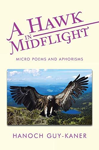 A Hawk in Midflight: Micro Poems and Aphorisms 9781524649142| eBay