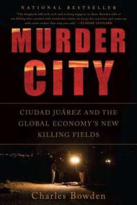 Murder City: Ciudad Juarez and the Global Economy's New Ki - VERY GOOD ...
