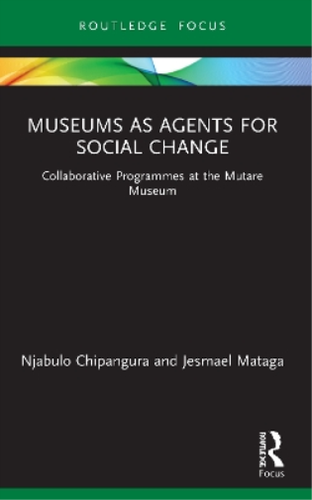 Njabulo Chipangura Jesmael Mataga Museums as Agents for Social Change ...