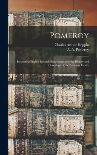 Pomeroy; Interesting English Records Supplemental to the History and ...