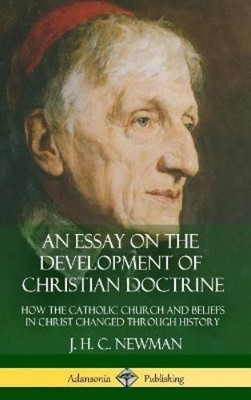 J H C Newman An Essay on the Development of Christian Doctrin ...