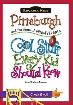 Pittsburgh and the State of Pennsylvania:: Cool Stuff Every Kid Should ...
