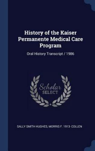 History of the Kaiser Permanente Medical Care Program : Oral History ...