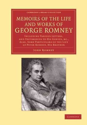 Memoirs of the Life and Works of George Romney : Including Various ...