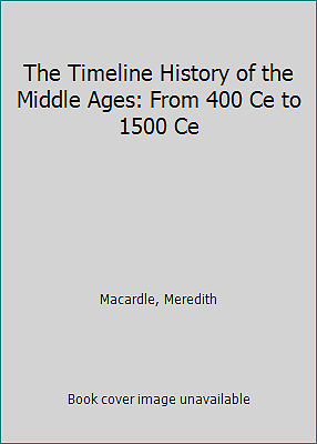 The Timeline History of the Middle Ages: From 400 Ce to 1500 Ce | eBay