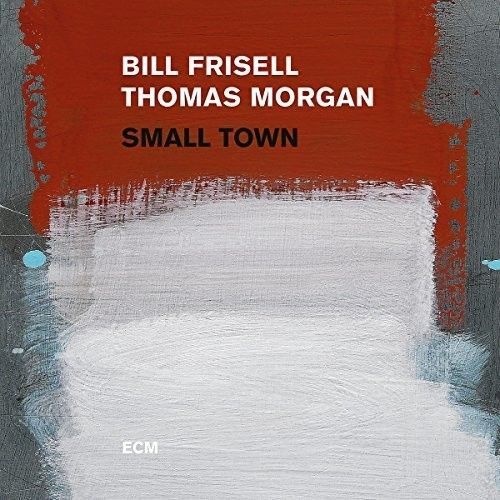 THOMAS MORGAN (BASS)/BILL FRISELL SMALL TOWN [LP] NEW VINYL ...