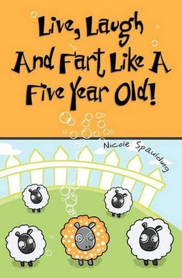 Live, Laugh, and Fart Like A Five Year Old by Nicole Spaulding (English ...