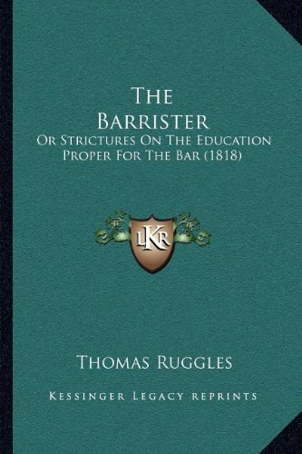 THE BARRISTER: OR STRICTURES ON THE EDUCATION PROPER FOR By Thomas ...