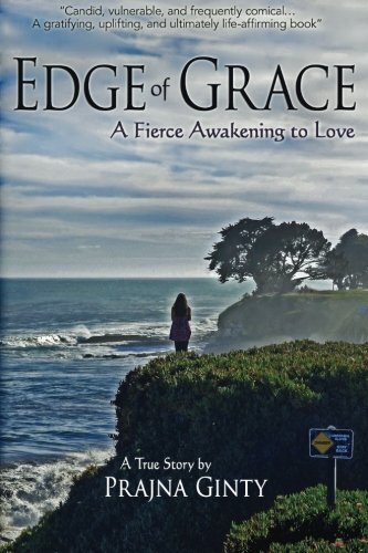 Edge of Grace: A Fierce Awakening to Love By Prajna Ginty 9780990876007 ...