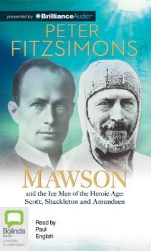 Mawson and the Ice Men of the Heroic Age : Scott, Shackelton and ...