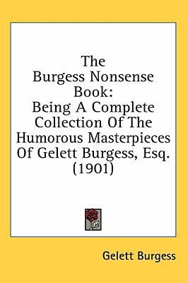 Burgess Nonsense Book : Being A Complete Collection of the Humorous ...