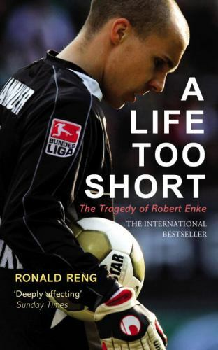A Life Too Short: The Tragedy of Robert Enke - Hardcover By Reng ...