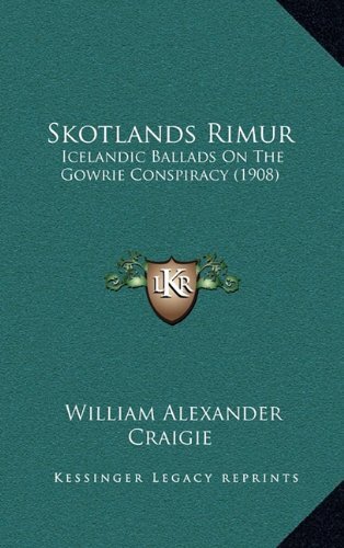 SKOTLANDS RIMUR: ICELANDIC BALLADS ON THE GOWRIE By William Alexander ...
