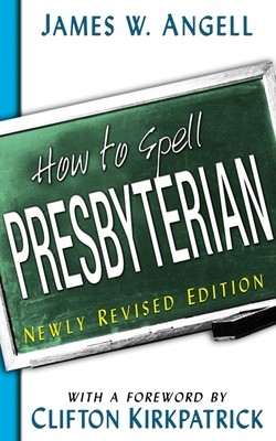 How to Spell Presbyterian James W Angell Paperback 9780664501969| eBay