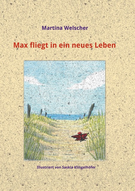 Max fliegt in ein neues Leben von Martina Welscher (2017, Taschenbuch ...