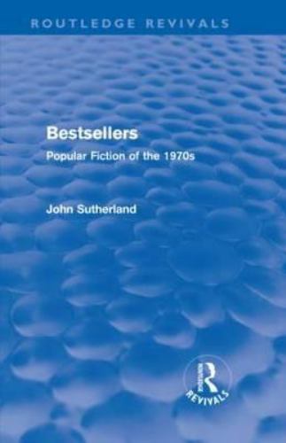 Routledge Revivals Ser.: Bestsellers (Routledge Revivals) Vol. 6 : Popular Fiction of The 1970s ...