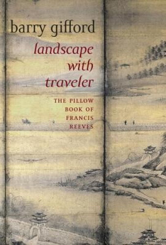 Landscape with Traveler: The Pillow Book of Francis Reeves by Gifford ...