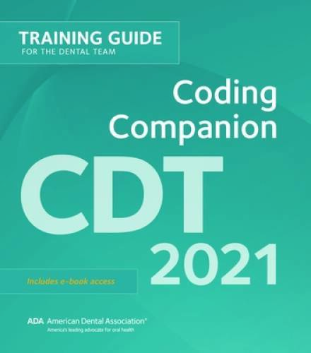 CDT 2021 Coding Companion: Training Guide for the Dental Team - book ...