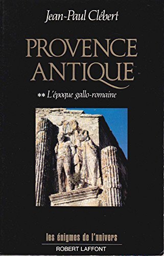 Provence antique, tome 2 : L'epoque gallo-romaine, Jean-Paul Clebert | eBay