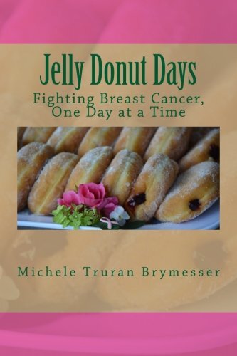 JELLY DONUT DAYS: FIGHTING BREAST CANCER, ONE DAY AT A By Michele ...