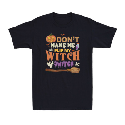 Don't Make Me Flip My Witch Switch Funny Halloween Ghost Pumpkin Men's ...