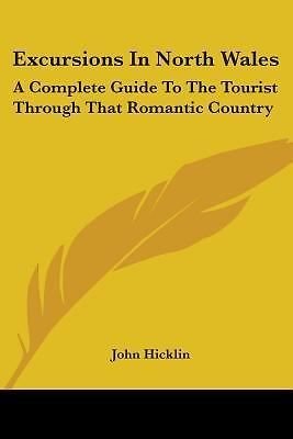 Excursions in North Wales : A Complete Guide to the Tourist Through ...