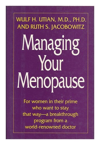 UTIAN, WULF H. Managing your menopause / Wulf H. Utian and Ruth S ...