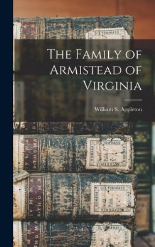 Family of Armistead of Virginia by Appleton William S (William Sumner ...